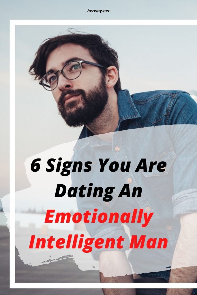6 Signs You Are Dating An Emotionally Intelligent Man