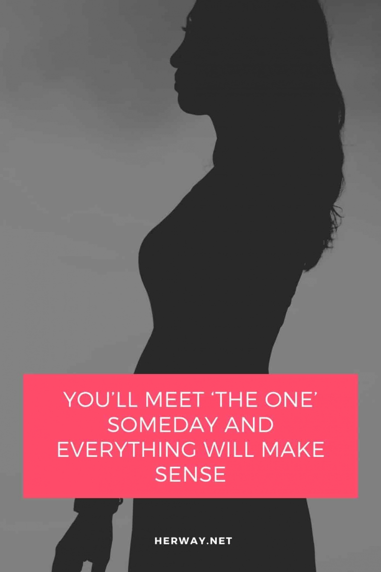 You'll Meet 'The One' Someday And Everything Will Make Sense