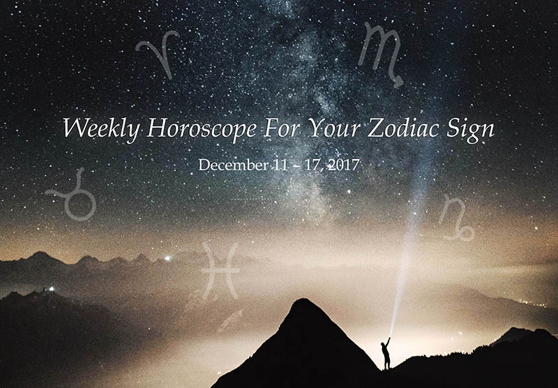 Weekly Horoscope For Your Zodiac Sign For December 11 – 17, 2017