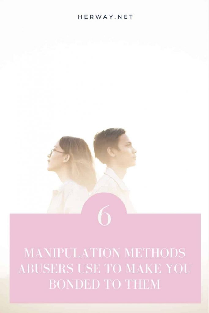 6 Manipulation Methods Abusers Use To Make You Bonded To Them