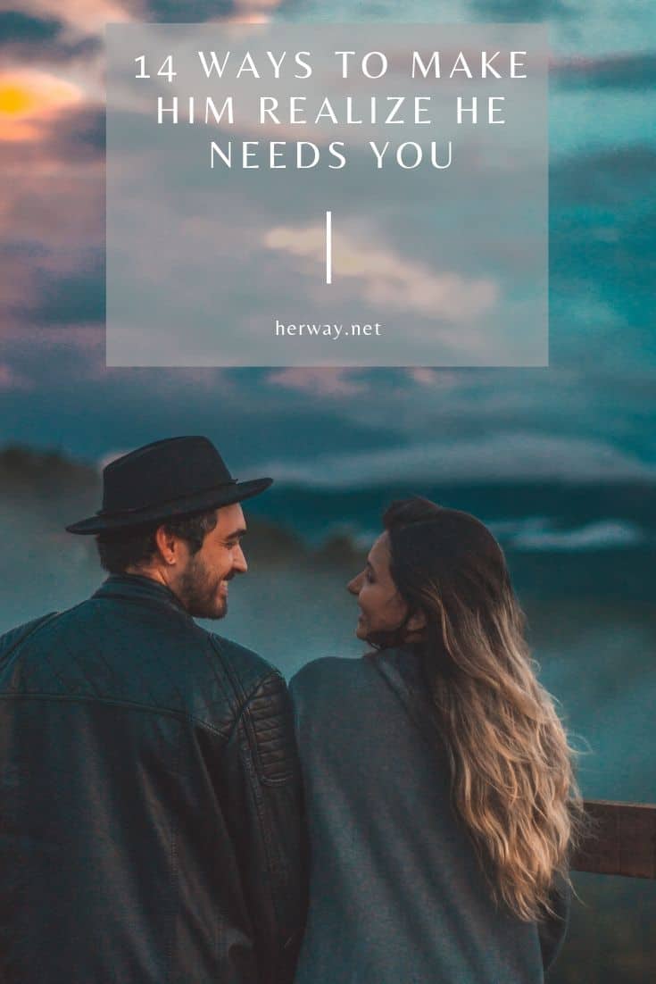 14 Ways To Make Him Realize He Needs You