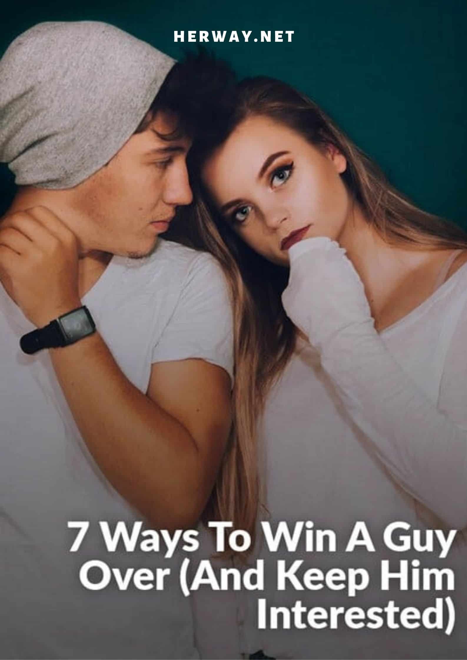 7 Ways To Win A Guy Over (And Keep Him Interested)