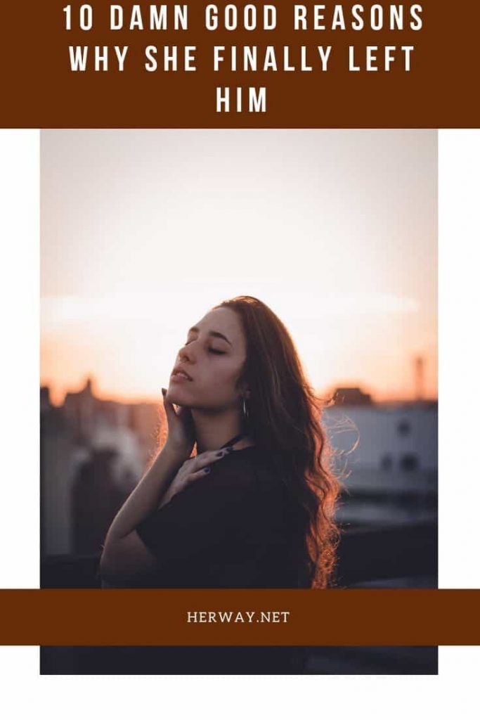 10 Damn Good Reasons Why She Finally Left Him