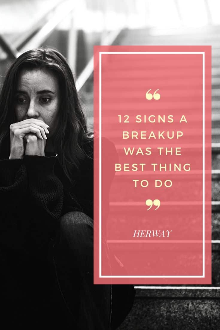 12 Signs A Breakup Was The Best Thing To Do (Even If You Still Miss Him)