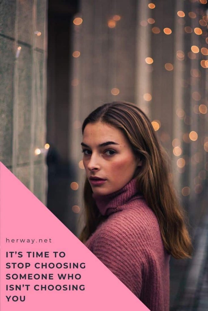 It's Time To Stop Choosing Someone Who Isn't Choosing You