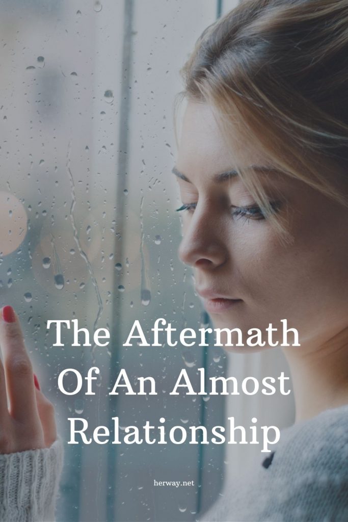 The Aftermath Of An Almost Relationship
