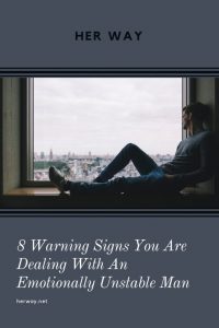 8 Warning Signs You Are Dealing With An Emotionally Unstable Man