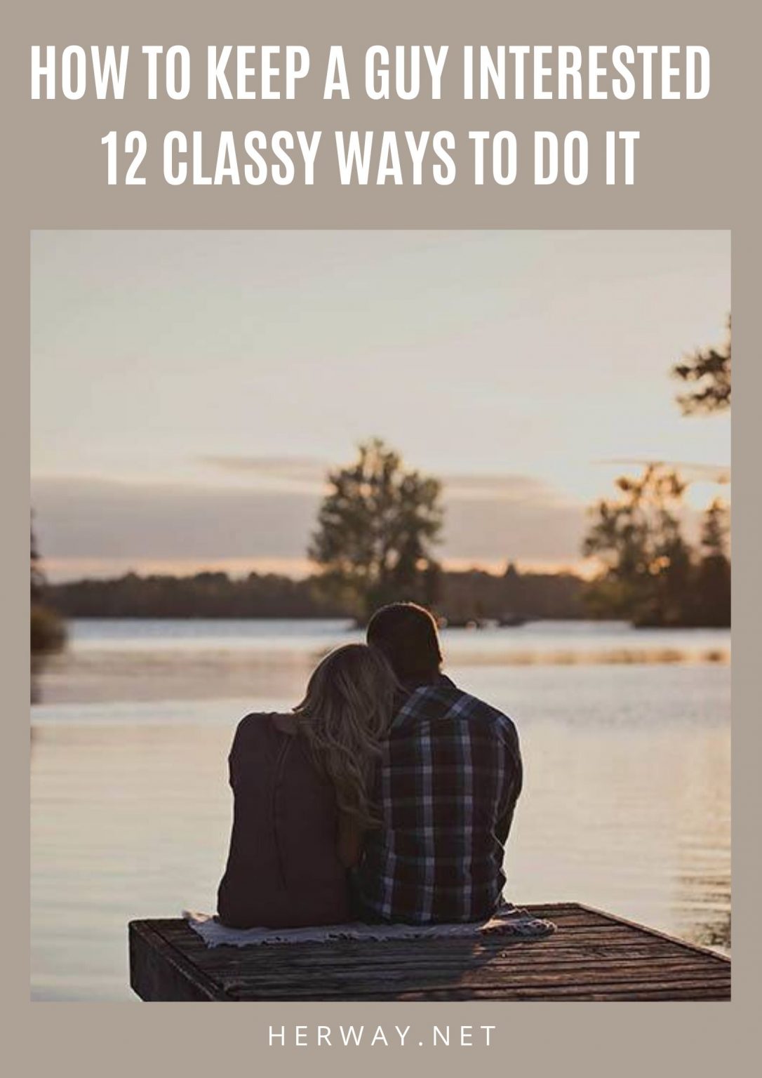 How To Keep A Guy Interested: 32 Classy Ways To Do It