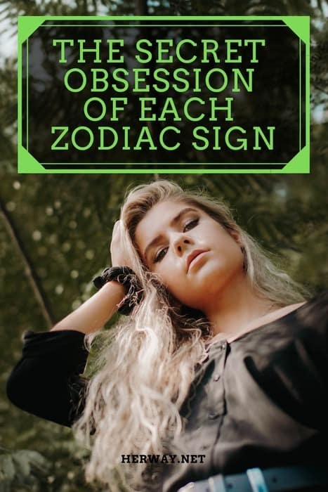 12 Zodiac Signs And The Secret Obsession Of Each