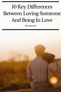 10 Key Differences Between Loving Someone And Being In Love