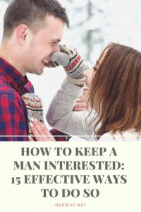 How To Keep A Man Interested: 15 Effective Ways To Do So