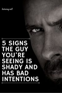 5 Signs The Guy You're Seeing Is Shady And Has Bad Intentions