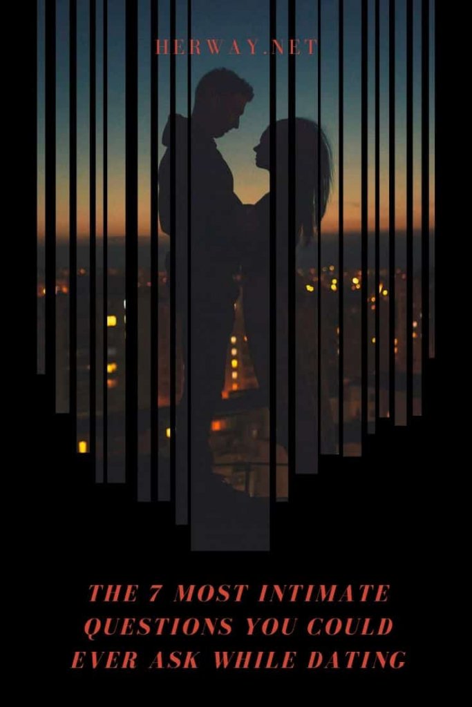 The 7 Most Intimate Questions You Could Ever Ask While Dating