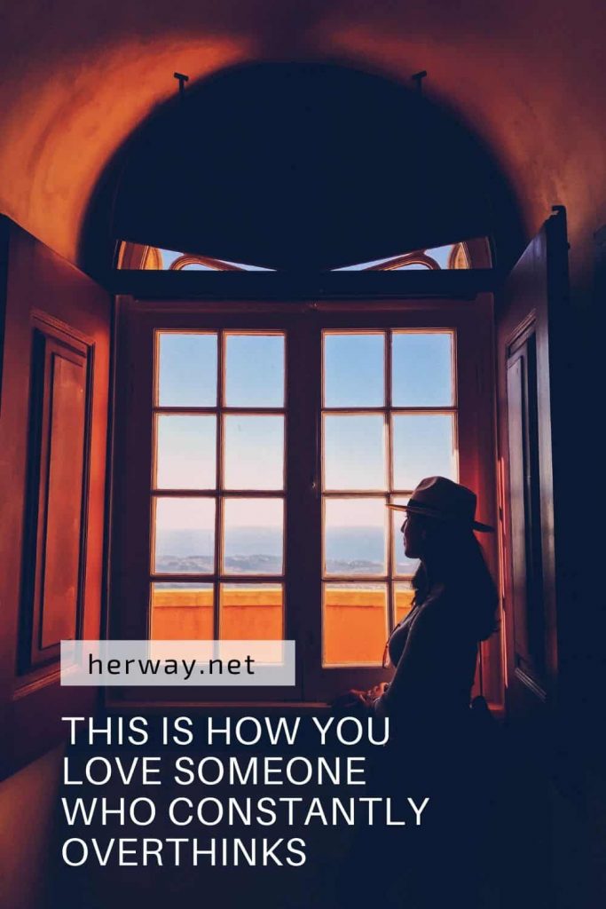 This Is How You Love Someone Who Constantly Overthinks