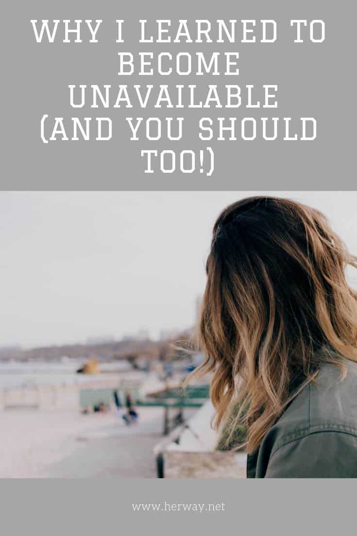 Why I Learned To Become Unavailable (And You Should Too!)