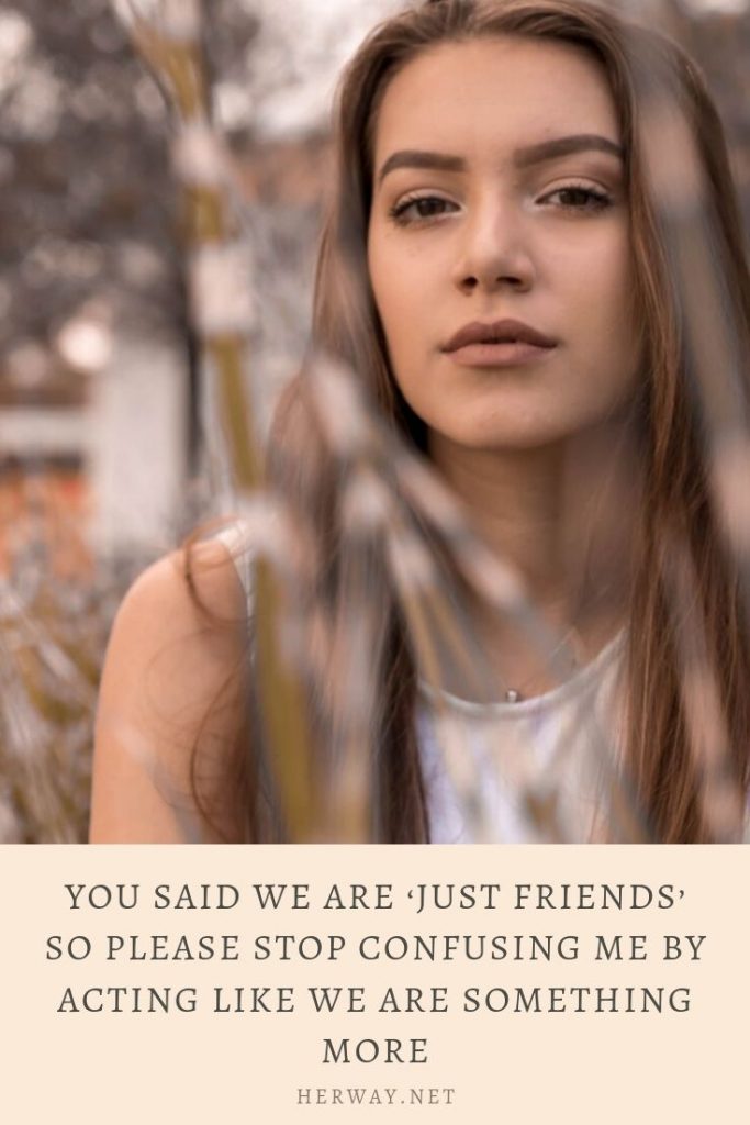 You Said We Are 'Just Friends' So Please Stop Confusing Me By Acting ...