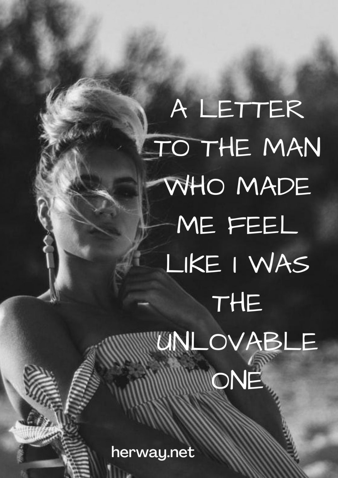 A Letter To The Man Who Made Me Feel Like I Was The Unlovable One