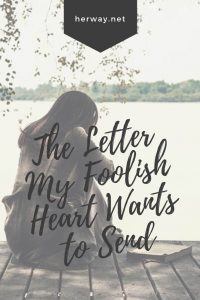 The Letter My Foolish Heart Wants to Send