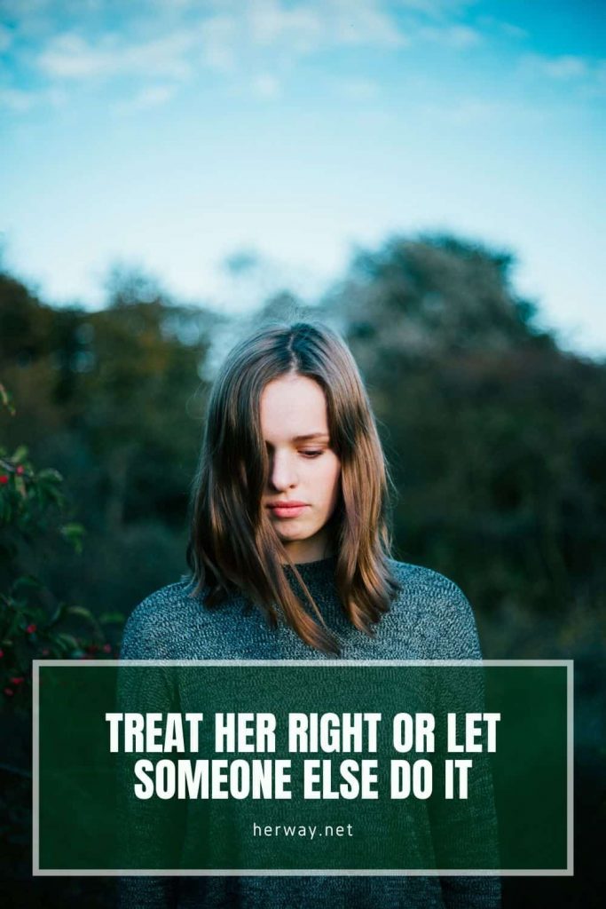 Treat Her Right Or Let Someone Else Do It