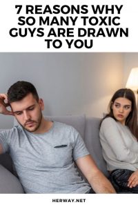 7 Reasons Why So Many Toxic Guys Are Drawn to You
