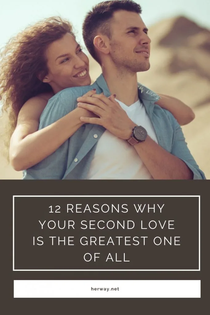 12 Reasons Why Your Second Love Is The Greatest One Of All