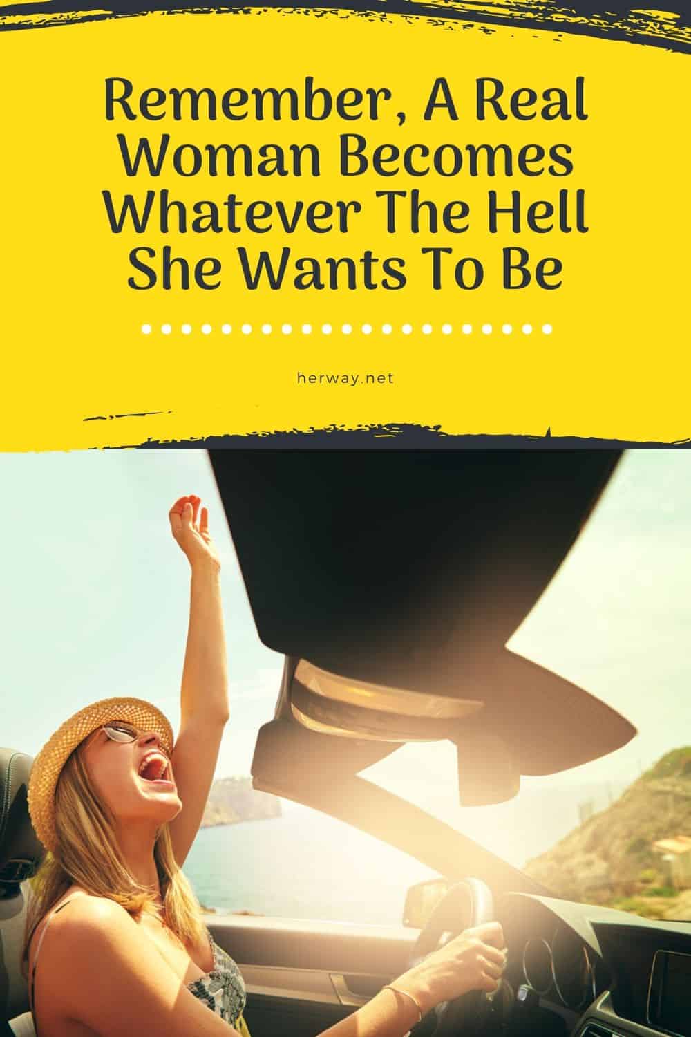 Remember, A Real Woman Becomes Whatever The Hell She Wants To Be