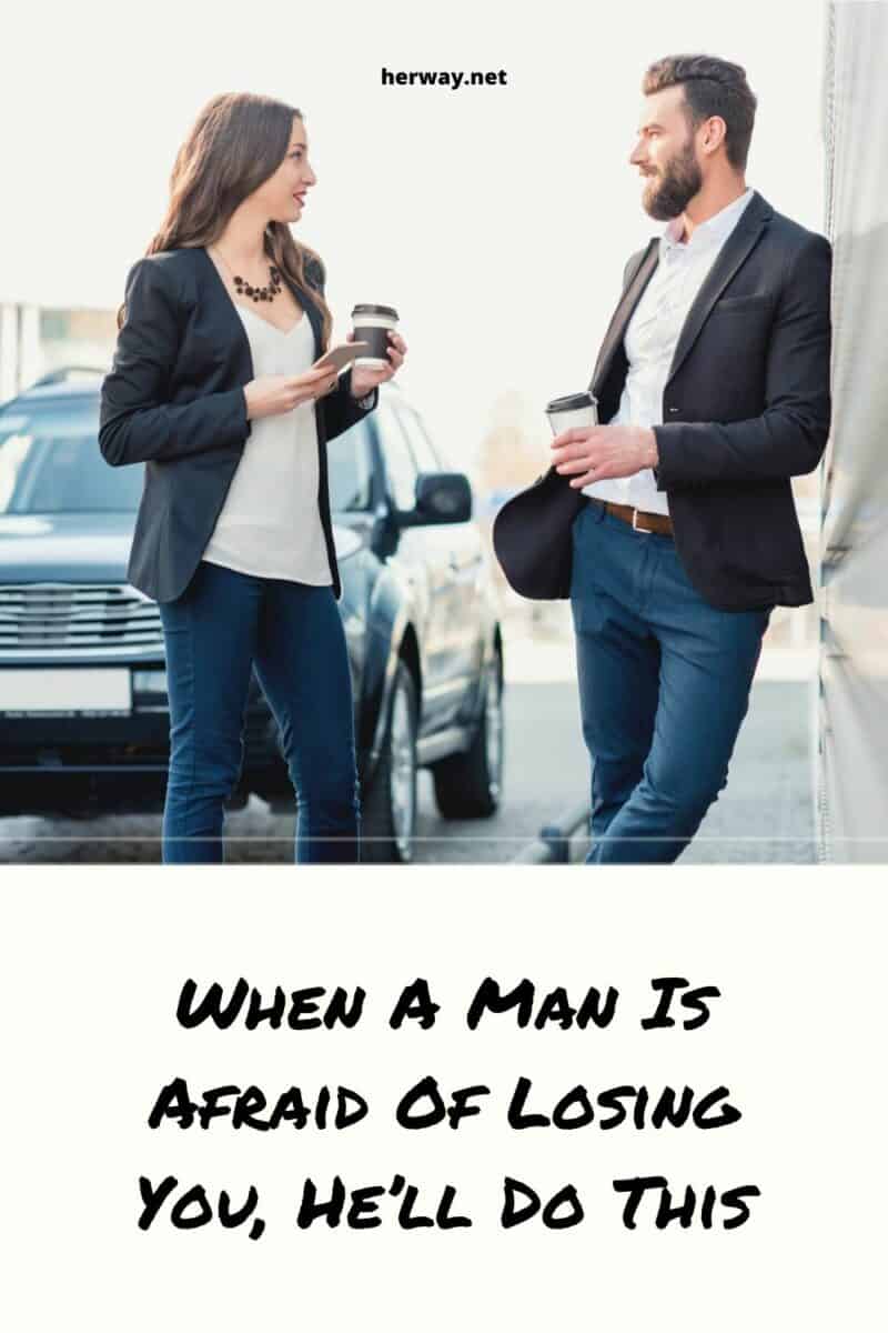 When A Man Is Afraid Of Losing You, He’ll Do This
