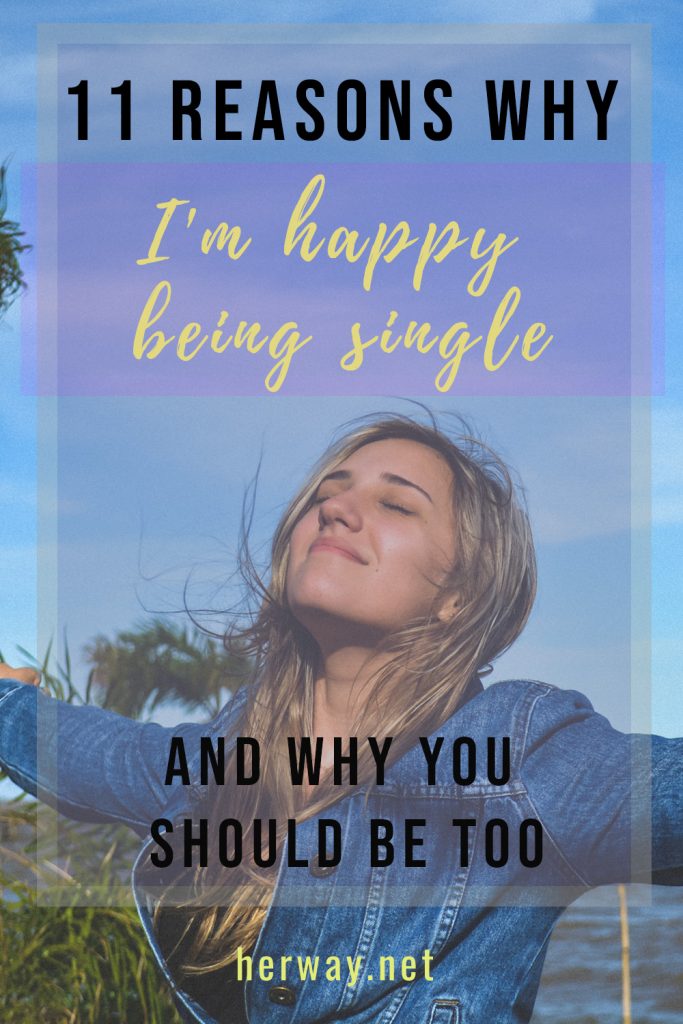 11 Reasons Why I'm Happy Being Single (And Why You Should Be Too)