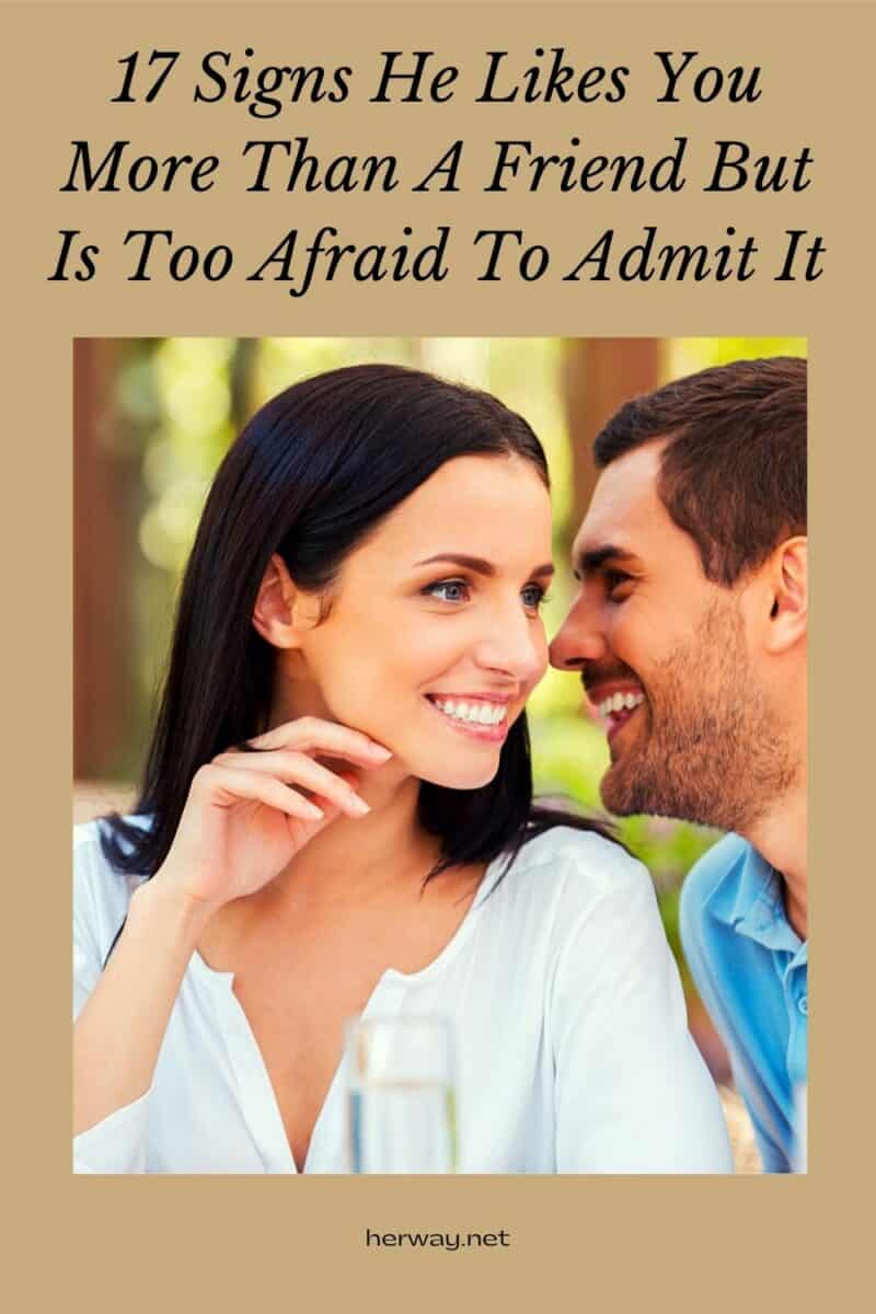 17 Signs He Likes You More Than A Friend But Is Too Afraid To Admit It