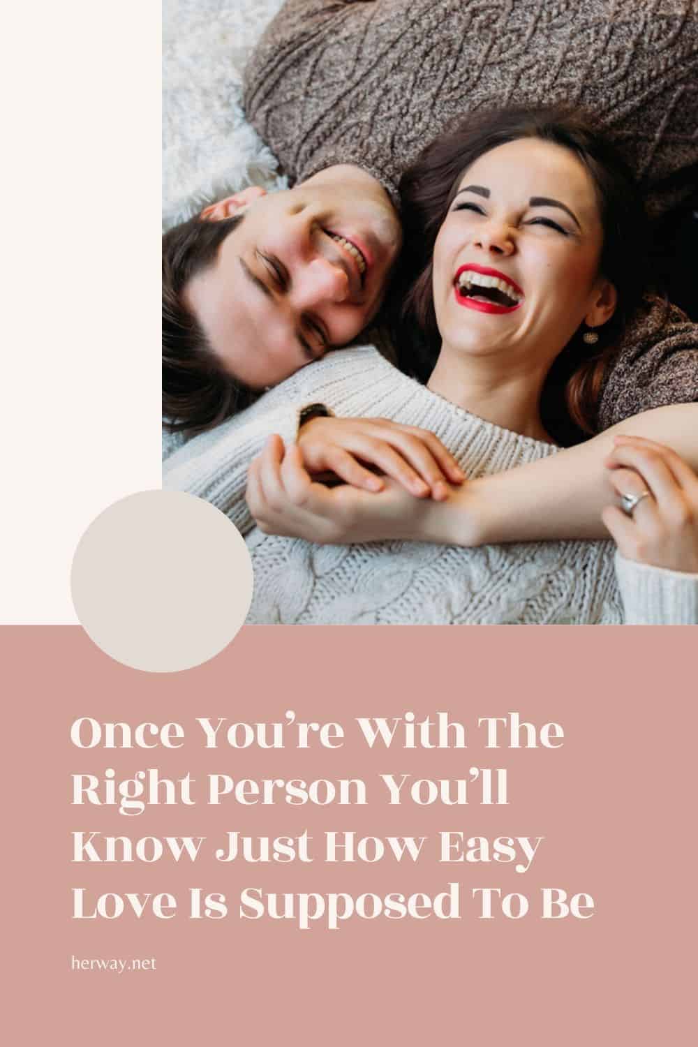Once You’re With The Right Person You’ll Know Just How Easy Love Is ...