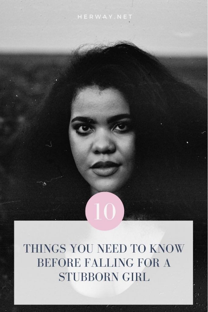 10 Things You Need To Know Before Falling For A Stubborn Girl