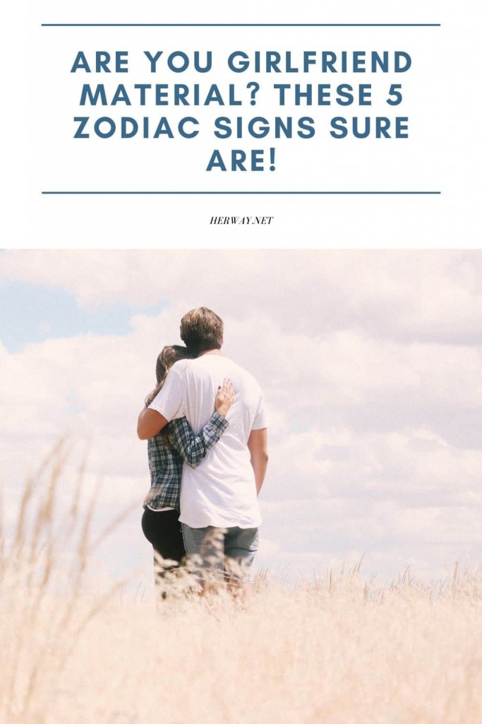 6 Zodiac Signs That Make True Girlfriend Material