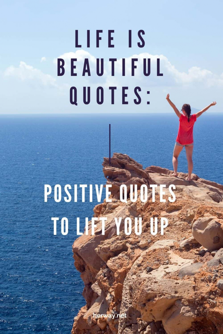 Life Is Beautiful Quotes: Positive Quotes To Lift You Up