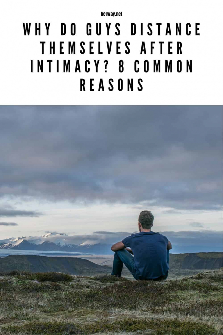 Why Do Guys Distance Themselves After Intimacy? 8 Common Reasons