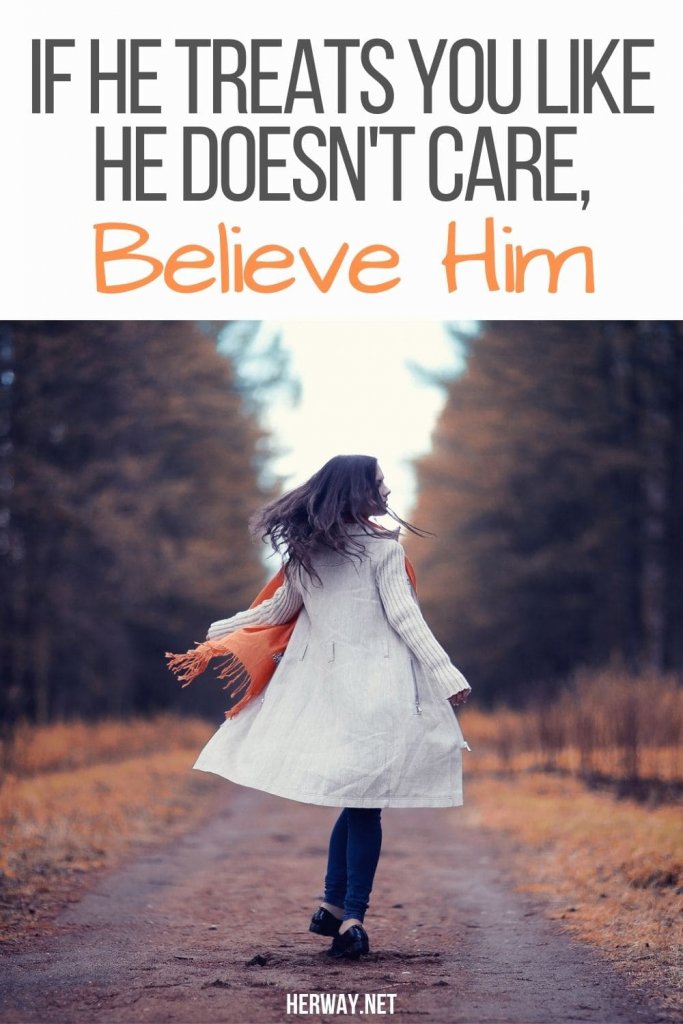 If He Treats You Like He Doesn't Care, Believe Him