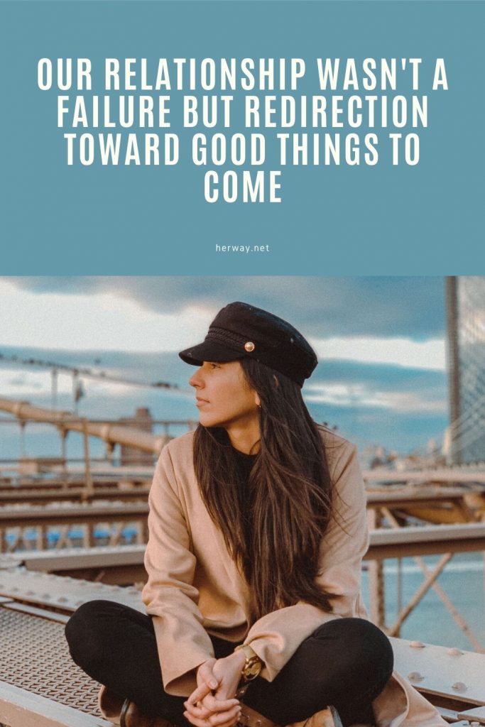 Our Relationship Wasn't A Failure But Redirection Toward Good Things To ...