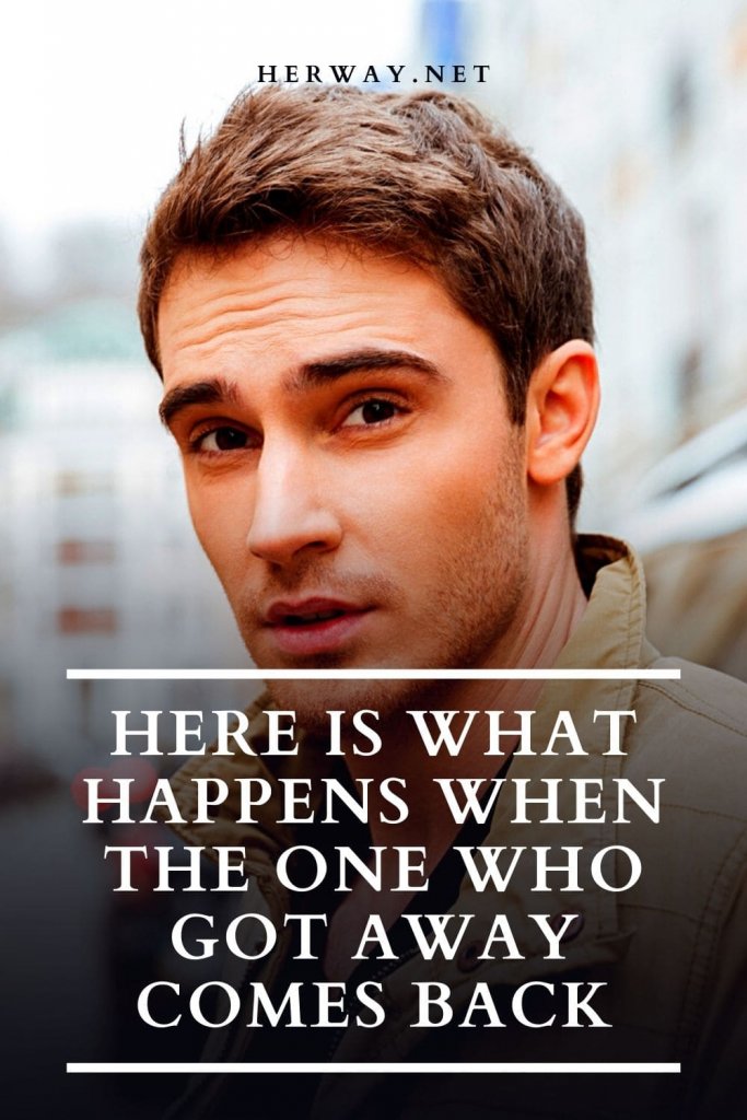 Here Is What Happens When The One Who Got Away Comes Back