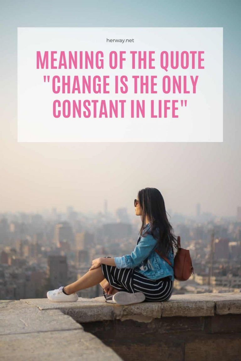 Meaning Of The Quote "Change Is The Only Constant In Life"