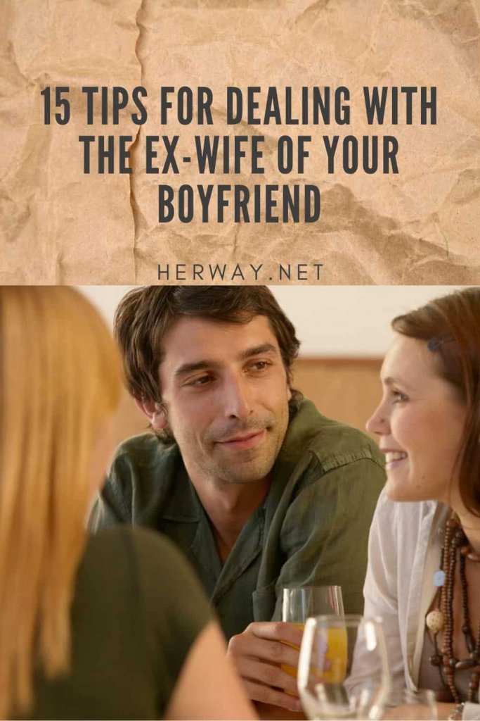 15 Tips For Dealing With The Ex-Wife Of Your Boyfriend
