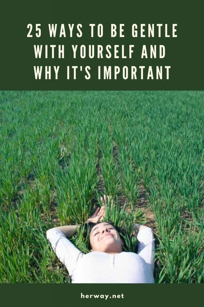 25 Ways To Be Gentle With Yourself And Why It's Important