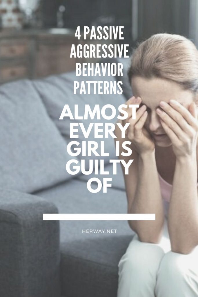 4 Passive Aggressive Behavior Patterns Almost Every Girl Is Guilty Of