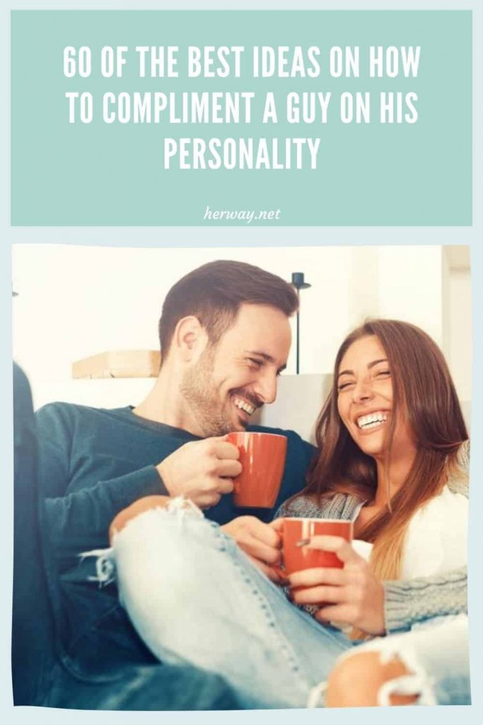60 Of The Best Ideas On How To Compliment A Guy On His Personality
