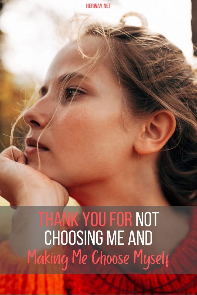 Thank You For Not Choosing Me And Making Me Choose Myself