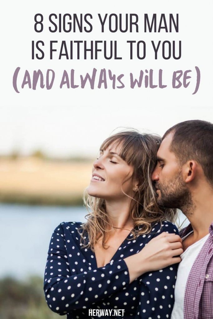 8 Signs Your Man Is Faithful To You (And Always Will Be)