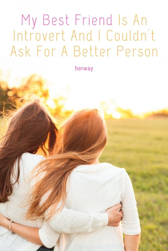 My Best Friend Is An Introvert And I Couldn't Ask For A Better Person
