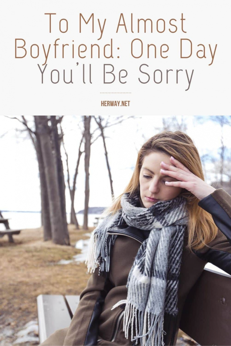 To My Almost Boyfriend: One Day You'll Be Sorry