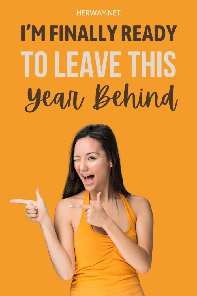I'm Finally Ready To Leave This Year Behind