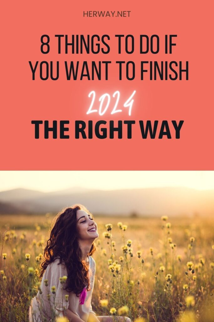 8 Things To Do If You Want To Finish 2024 The Right Way