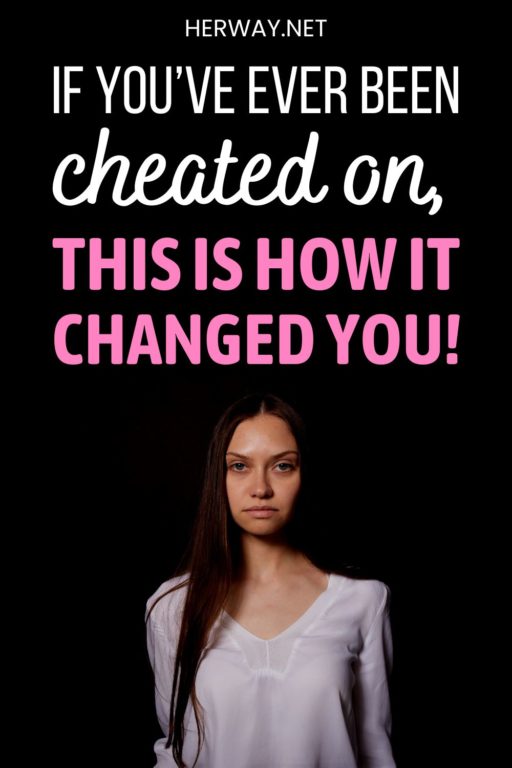 How Being Cheated On Changes You: 16 Ways