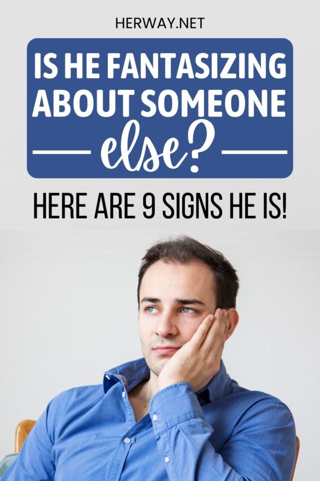 9 Signs He Is Fantasizing About Someone Else And What To Do About It